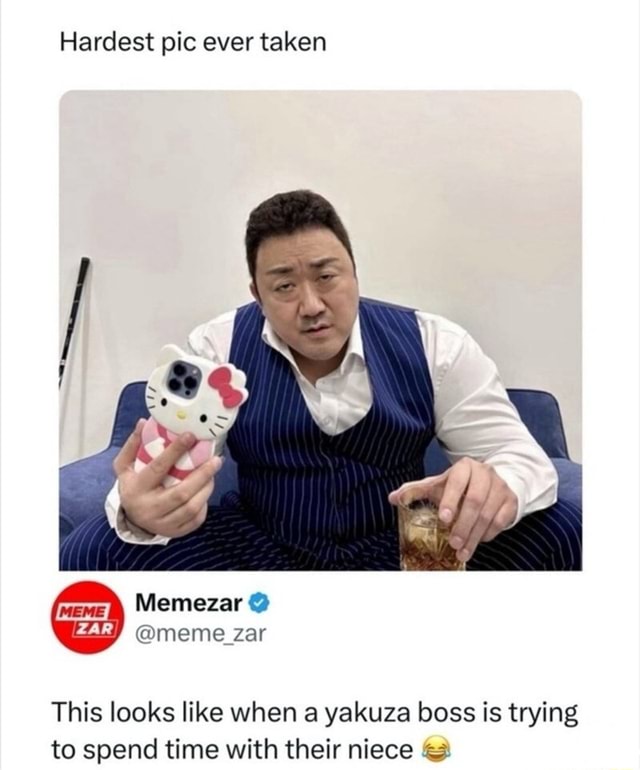 Hardest pic ever taken Memezar @meme zar This looks like when a yakuza ...