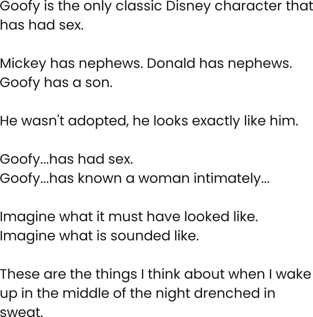 Goofy Is the only classic Disney character that has had sex. Mickey has ...