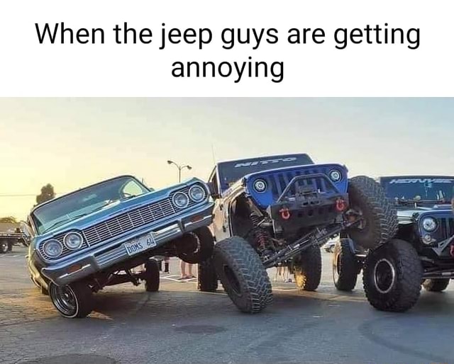 When the jeep guys are getting annoying - iFunny