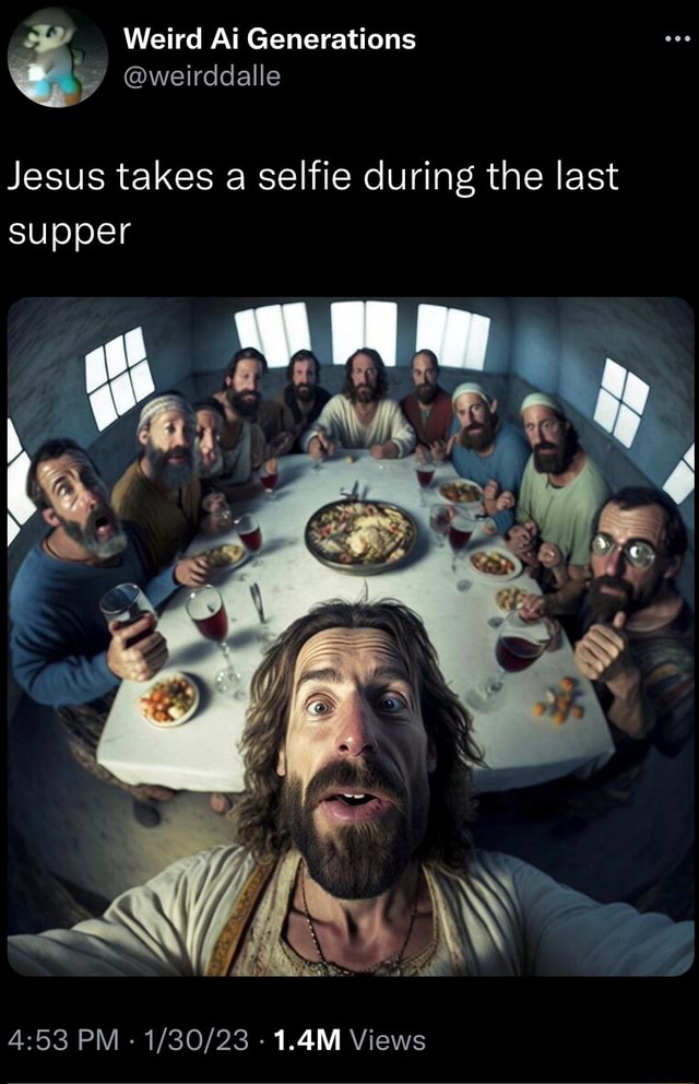 Weird Ai Generations Jesus takes a selfie during the last supper 1.4M ...