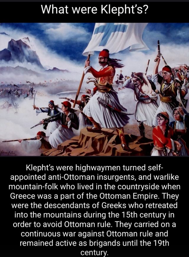 What were Klepht's? ff, Klepht's were highwaymen turned self- appointed anti-Ottoman insurgents ...