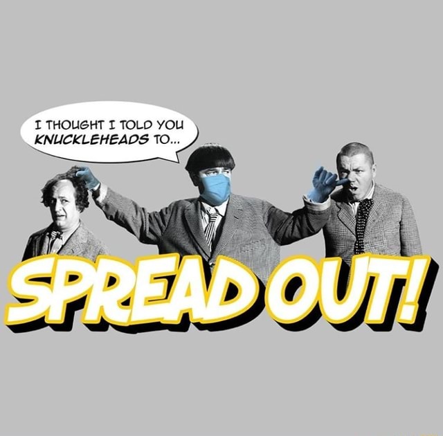 I THOUGHT I TOLO YOU KNUCKLEHEADS TO... - iFunny