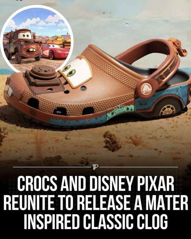Crocs and Disney Pixar’s Cars come together, for a special Mater ...