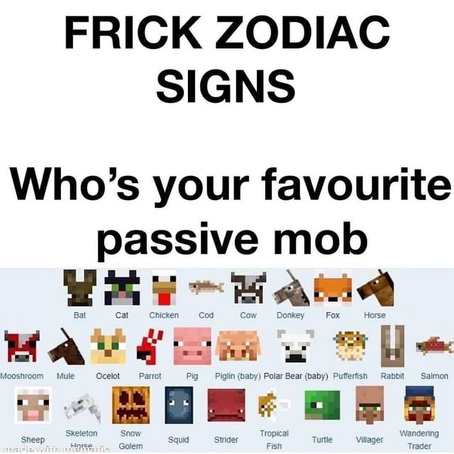 FRICK ZODIAC SIGNS Who's your favourite passive mob Chicken Cod ow ...