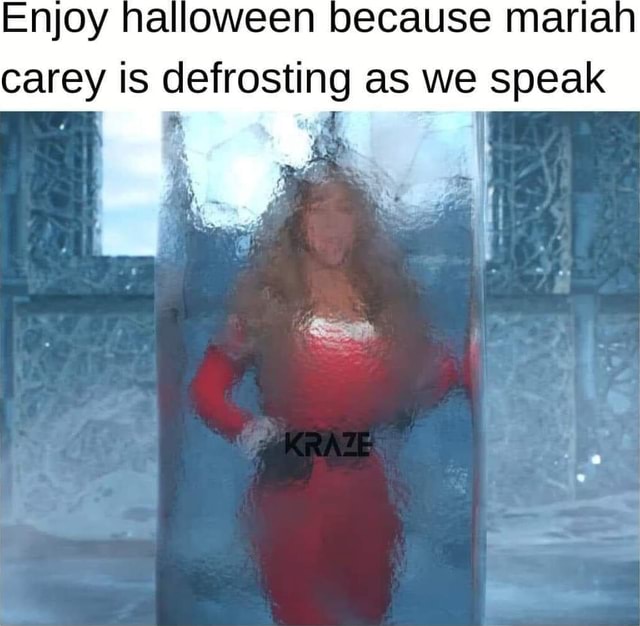 Enjoy halloween because maria carey is defrosting as we speak - iFunny