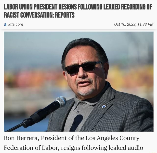 LABOR UNION PRESIDENT RESIGNS FOLLOWING LEAKED RECORDING OF RACIST ...