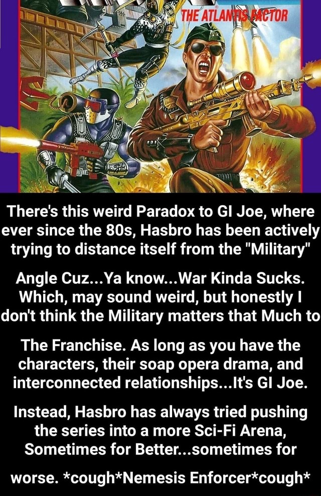 AW There's this weird Paradox to GI Joe, where ever since the Hasbro ...