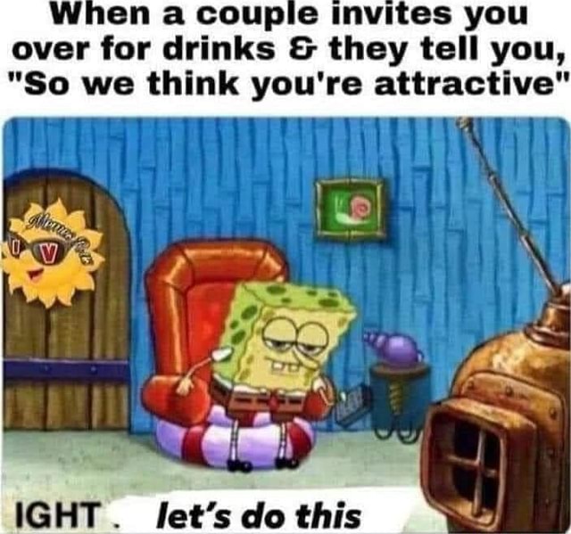 When a couple invites you over for drinks & they tell you, "So we think ...