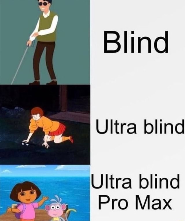 Ultra blind Pro Max - iFunny