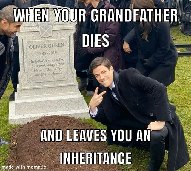 WHEN YOUR GRANDFATHER DIES AND LEAVES YOU AN INHERITANCE made with me ...