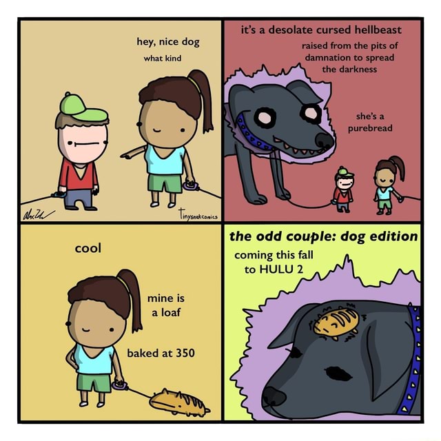 Desolate cursed from che pits of damnation spread che hey, nice dog ...