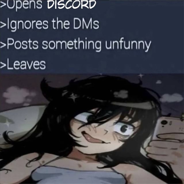 PUDENS DISCORD >Ignores the DMs >Posts something unfunny >Leaves we Pp ...