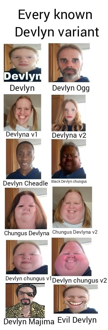 Every known Devlyn variant Devlyna Devlyna Black Devlyn chungus Cheadle ...
