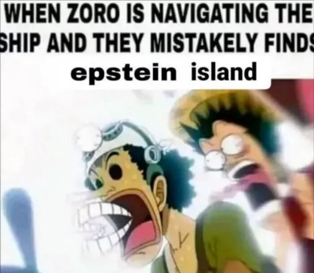 WHEN ZORO IS NAVIGATING THE SHIP AND THEY MISTAKELY FIND! epstein ...