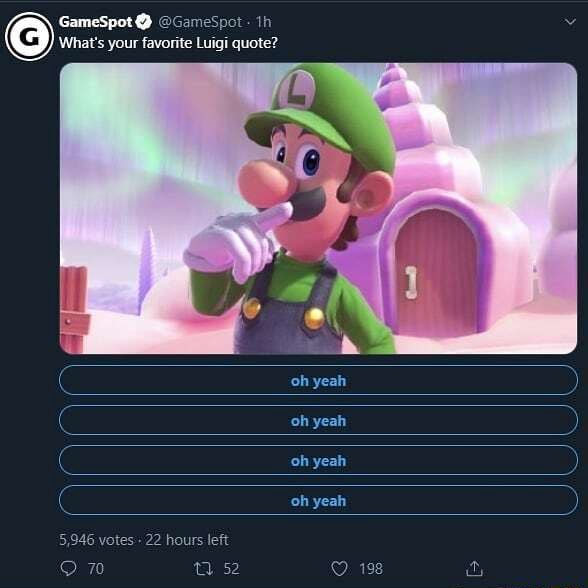 What's your favorite Luigi quote? 5,946 votes 22 hours left - iFunny