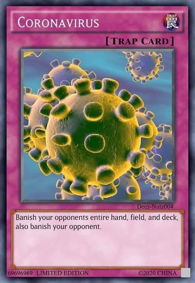 CORONAVIRUS (TRAP CARD] Banish your opponents entire hand, field, and ...