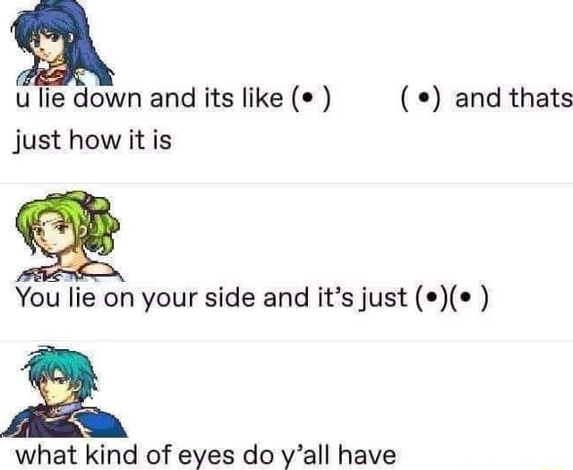 U lie down and its like and thats just how it is You lie on your side ...