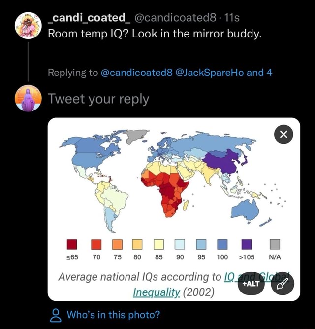 _candi_coated_ @candicoated8 lis Room temp IQ? Look in the mirror buddy ...