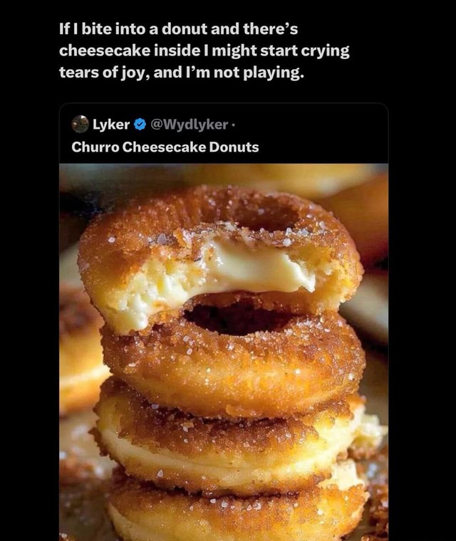 If I bite into a donut and there's cheesecake inside I might start ...