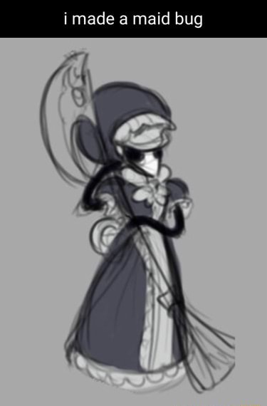 Made a maid bug - iFunny