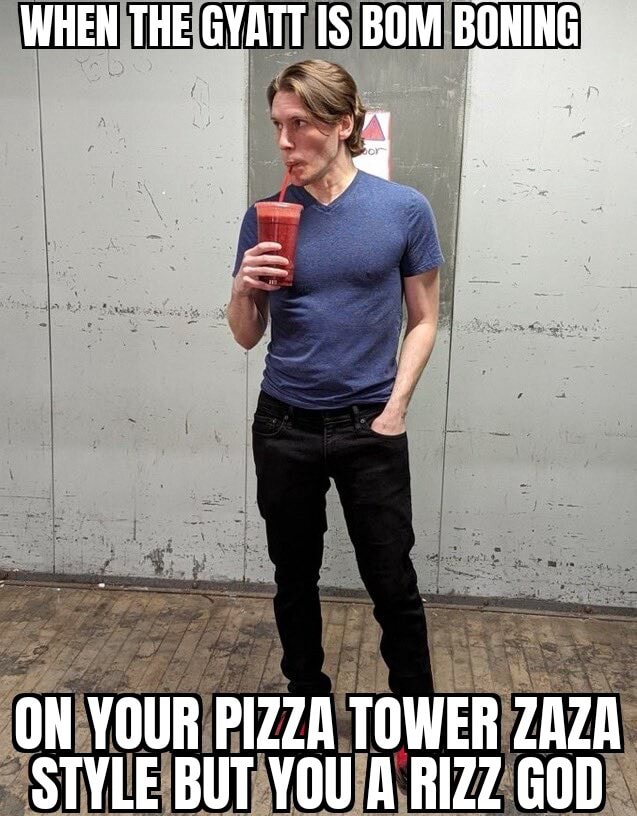 WHEN THE GYATT IS BOM BONING ON YOUR PIZZA TOWER ZAZA STYLE BUT YOU A ...