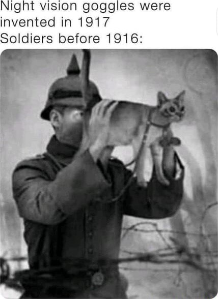 Night vision goggles were invented in 1917 Soldiers before 1916: - iFunny