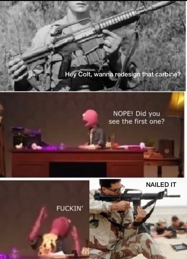 Hey Colt Wanna Redesign That Carbine NOPE Did You See The First One NAILED IT FUCKIN hey-colt-wanna-redesign-that-carbine-nope-did-you-see-the-first-one-nailed-it-fuckin