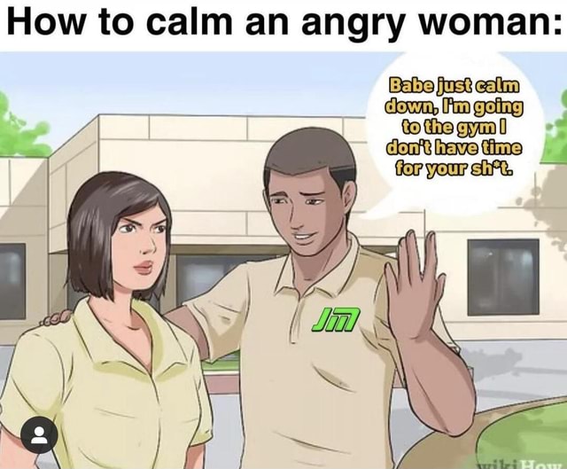 How to calm an angry woman: Beto int calm dowm, Pim - America’s best ...