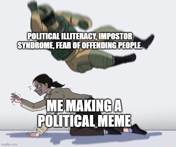 POLITICAL ILLITERACY, IMPOSTOR SYNDROME, FEAR OF OFFENDING PEOPLE ...