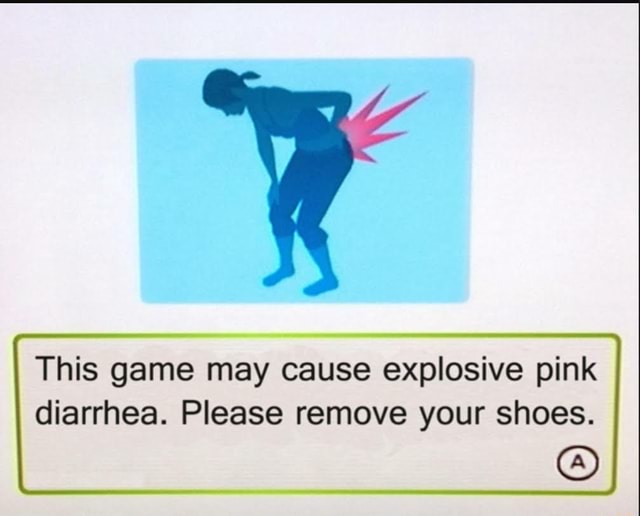 This game may cause explosive pink diarrhea. Please remove your shoes ...