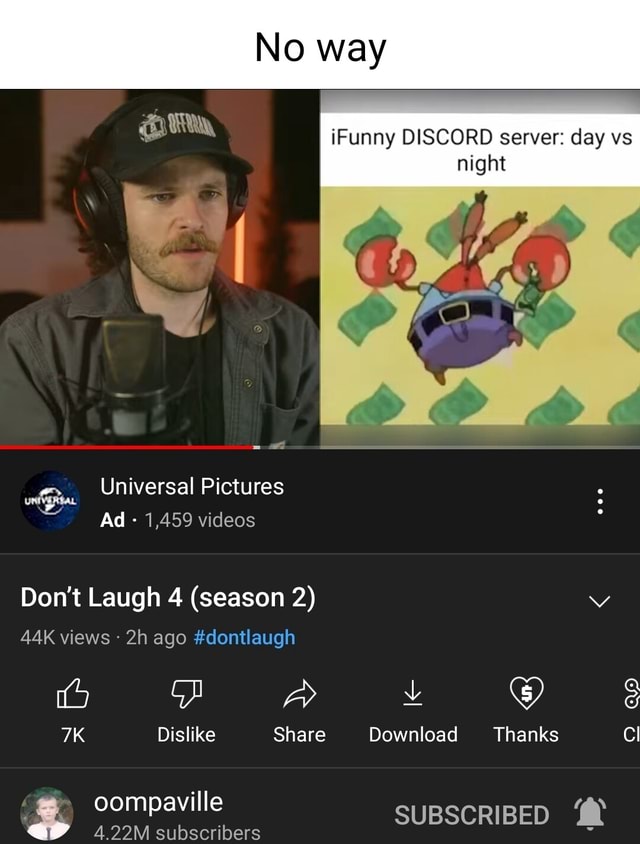 No way iFunny DISCORD server: day vs night Universal Pictures Ad - 1,459 videos Don't Laugh 4 ...