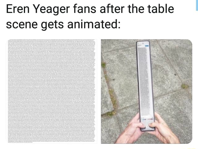 Eren Yeager fans after the table scene gets animated: - iFunny