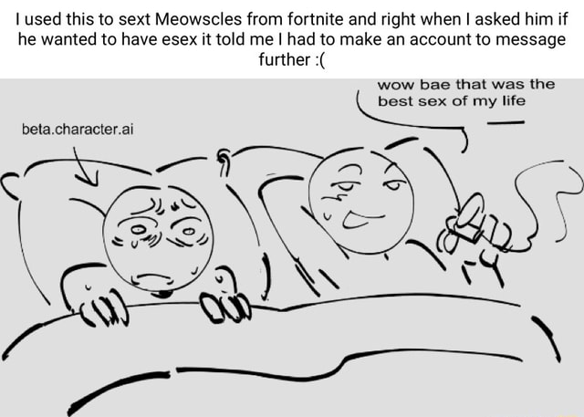 Used This To Sext Meowscles From Fortnite And Right When I Asked Him If 2002