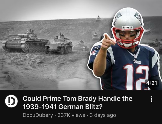 Could Prime Tom Brady Handle the 1939-1941 German Blitz? DocuDubery ...