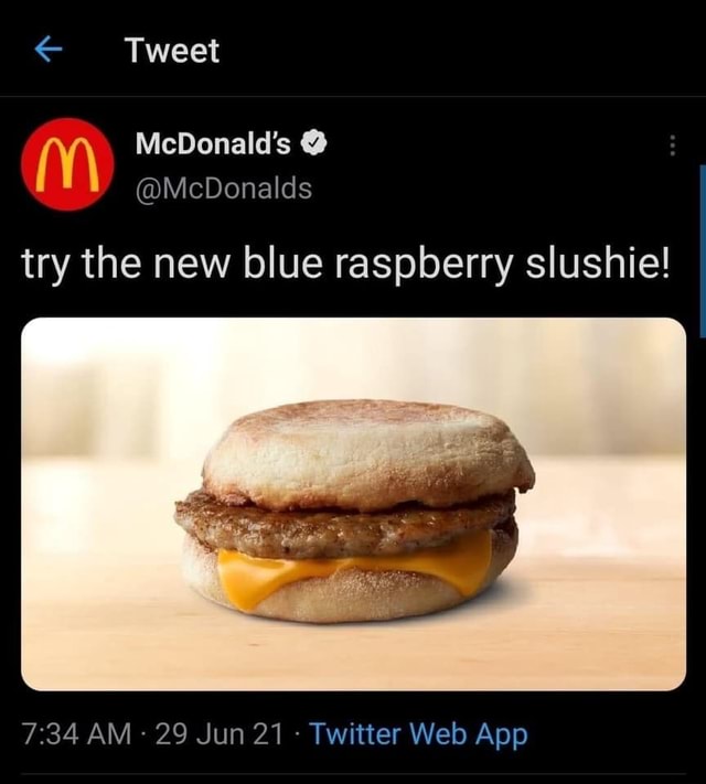 Tweet McDonald's @ @McDonalds try the new blue raspberry slushie! - iFunny
