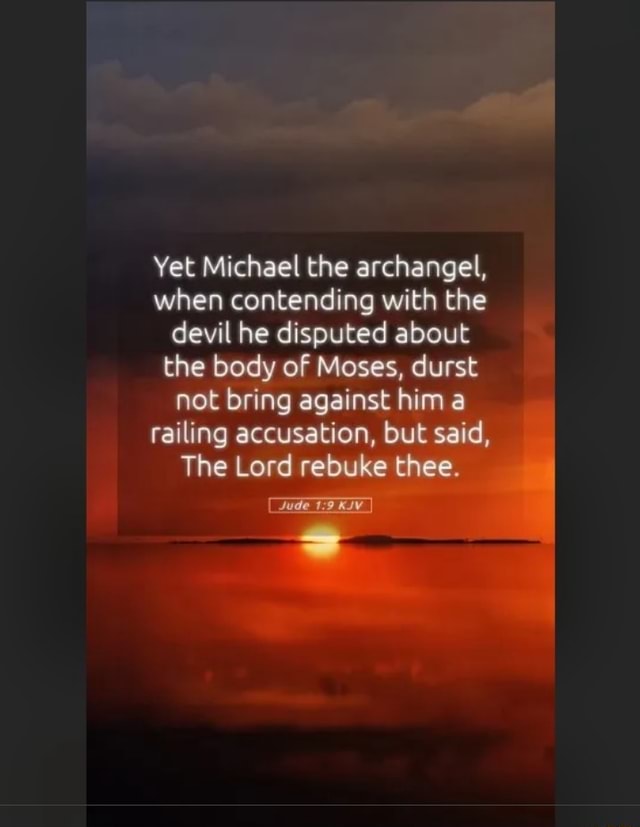 Yet Michael the archangel, when contending with the devil he disputed ...