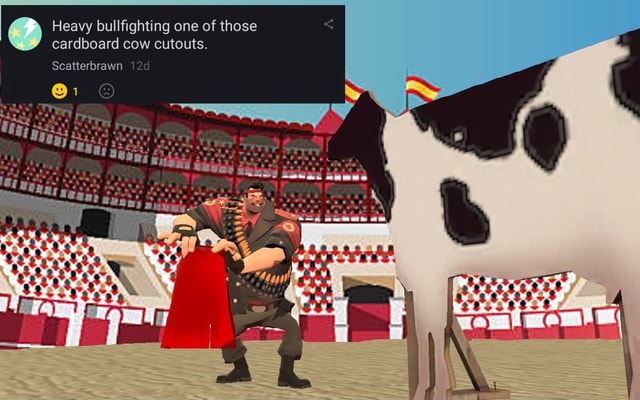 Heavy bullfighting one of those cardboard cow cutouts Scatterbrawn 12 ...