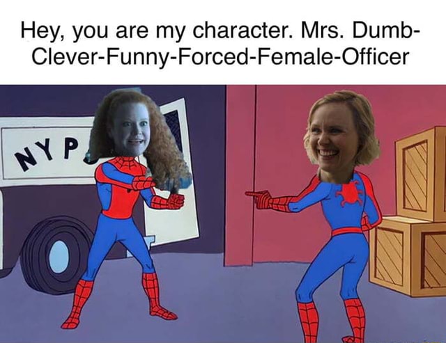 Hey, you are my character. Mrs. Dumb- Clever-Funny-Forced-Female ...