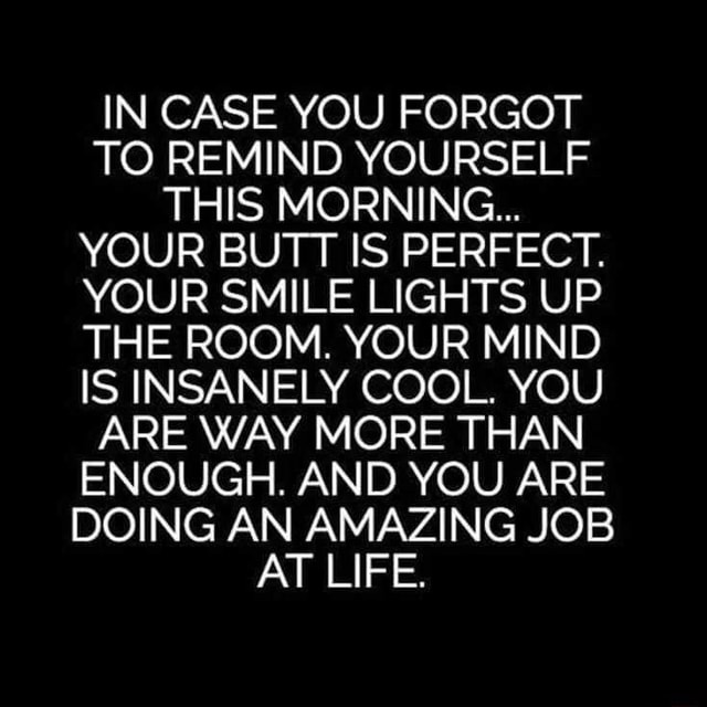 IN CASE YOU FORGOT TO REMIND YOURSELF THIS MORNING... YOUR BUTI' IS ...