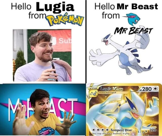 Hello Lugia Hello Mr Beast from - )