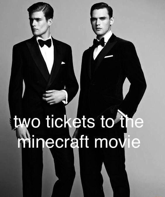 Two tickets to The minecraft movie - iFunny