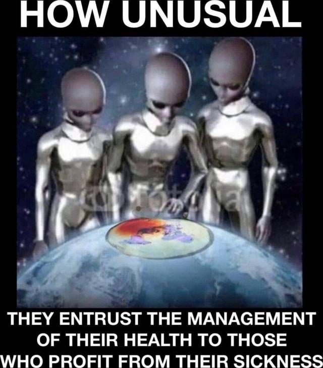 HOW UNUSUAL as THEY ENTRUST THE MANAGEMENT OF THEIR HEALTH TO THOSE WHO ...