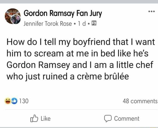 Gordon Ramsay Fan Jury Jennifer Torok Rose How do I tell my boyfriend ...