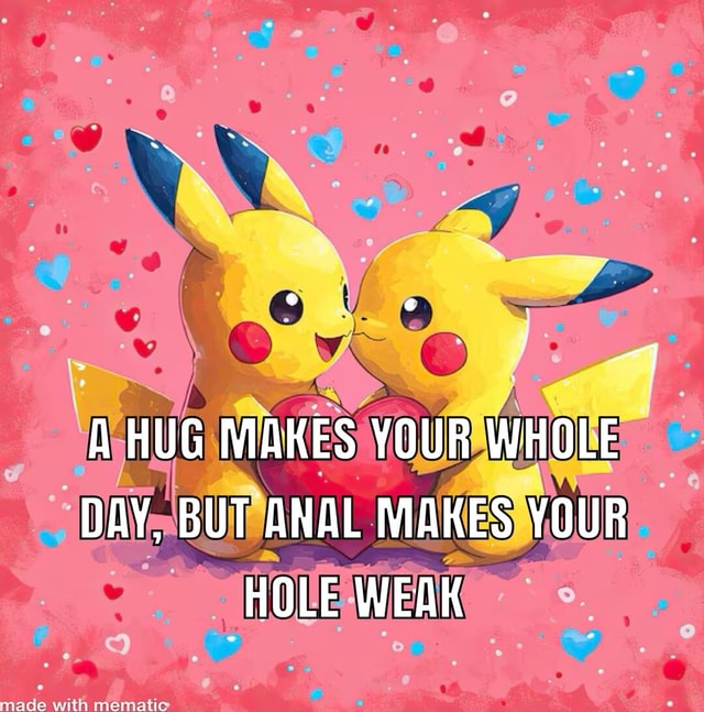 A HUG MAKES YOUR WHOLE DAY, BUT ANAL MAKES YOUR HOLE WEAK mace with ...