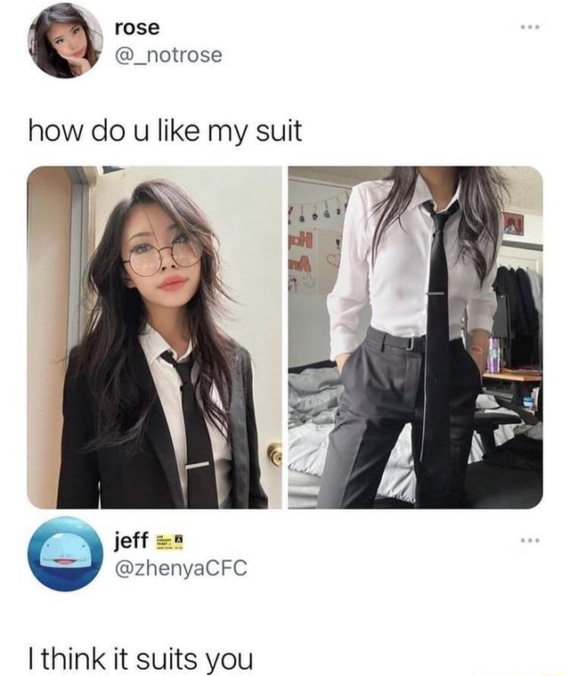How do u like my suit I I think it suits you - iFunny