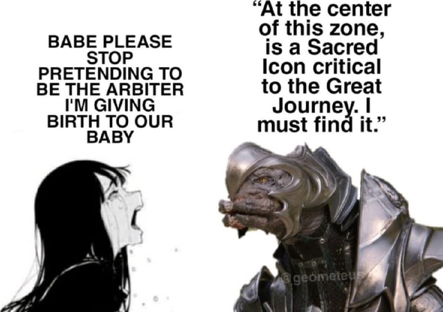 BABE PLEASE STOP PRETENDING TO BE THE ARBITER I'M GIVING BIRTH TO OUR ...