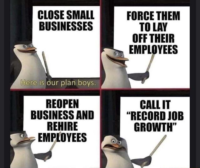 CLOSE SMALL FORCE THEM BUSINESSES TO LAY OFF THEIR EMPLOYEES ere is our ...