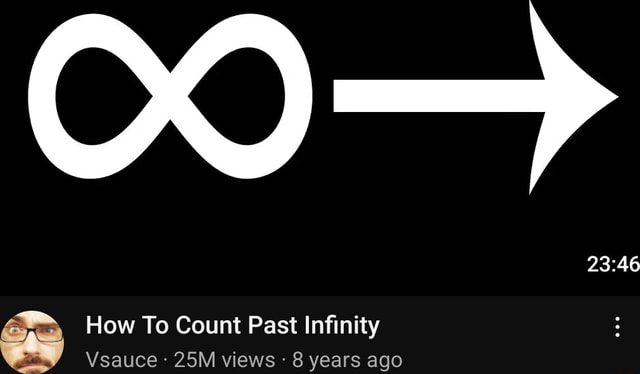 How To Count Past Infinity Vsauce views 8 years ago - iFunny