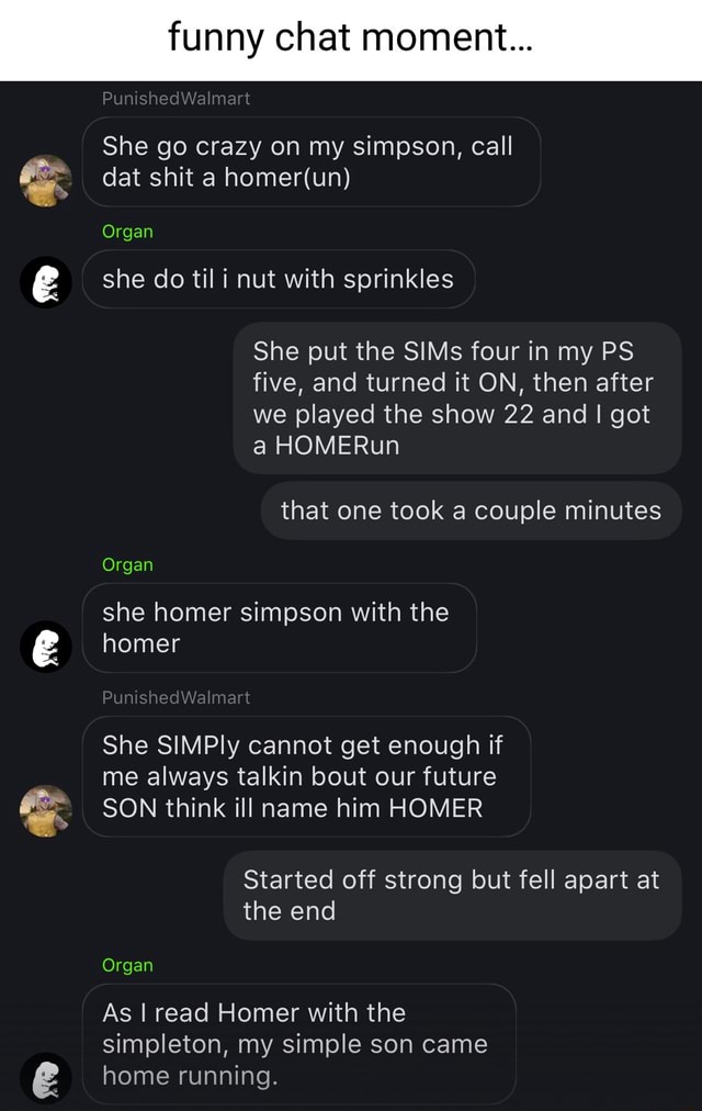 Funny chat moment... She go crazy on my simpson, call dat shit a ...