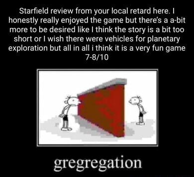 Starfield review from your local retard here. I honestly really enjoyed ...
